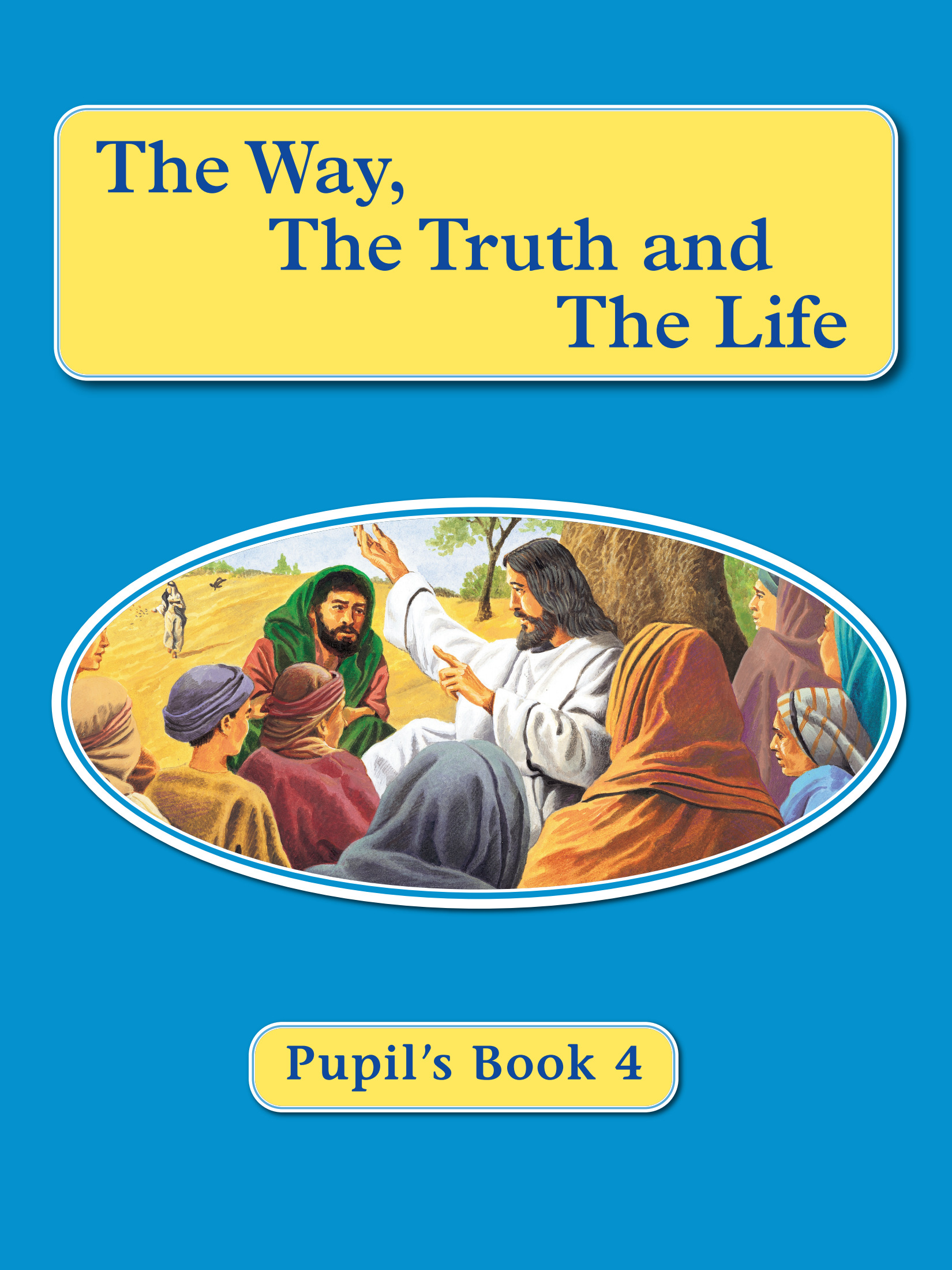 Pupil's Book 4 - The Way, The Truth & The Life Series