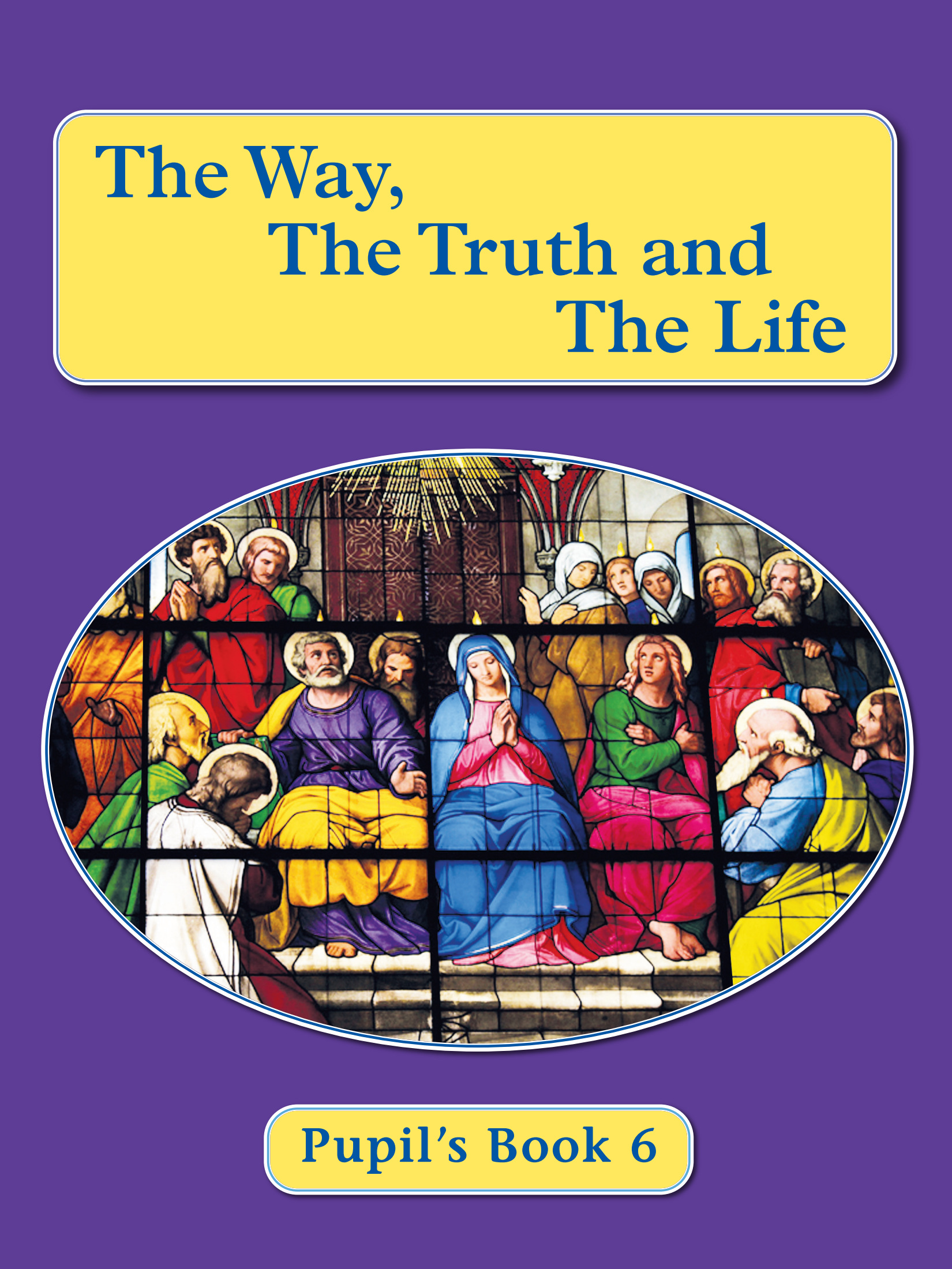 Pupil's Book 6 - The Way, The Truth & The Life Series